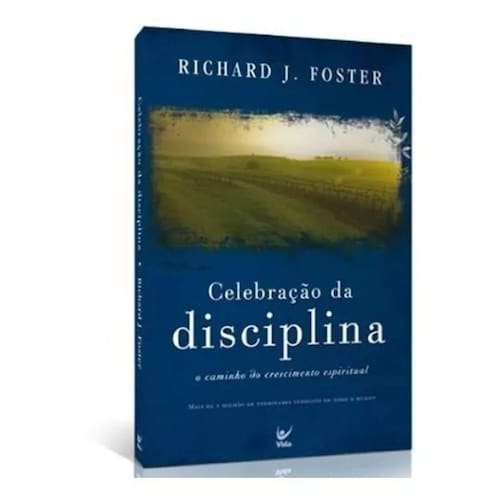 Celebração Da Disciplina O Caminho Do Crescimento Espiritual, de ...